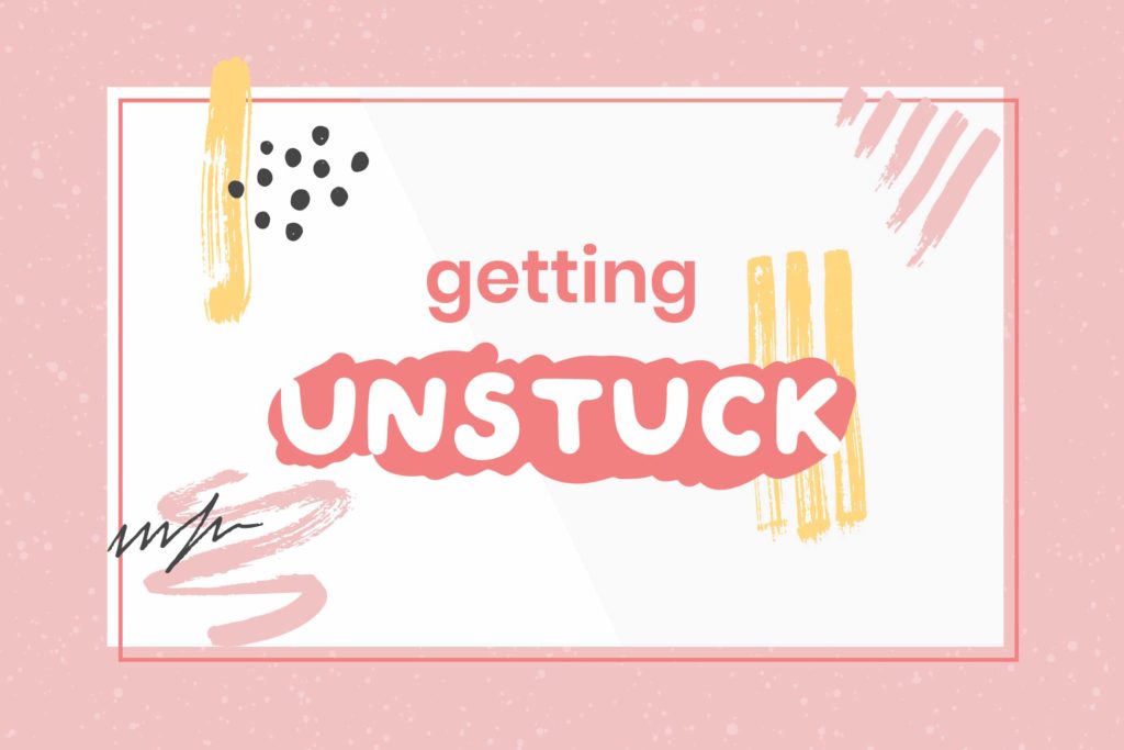Getting Unstuck: A Reflection to Help Unleash you into the Life you Desire